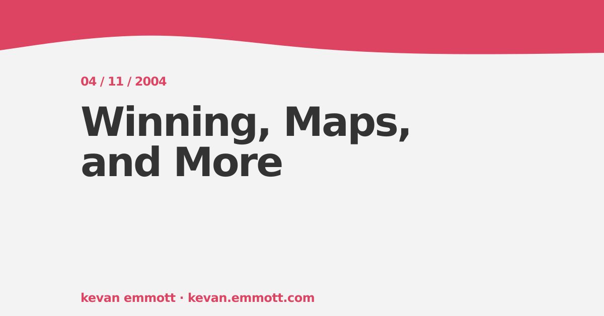 Winning, Maps, and More